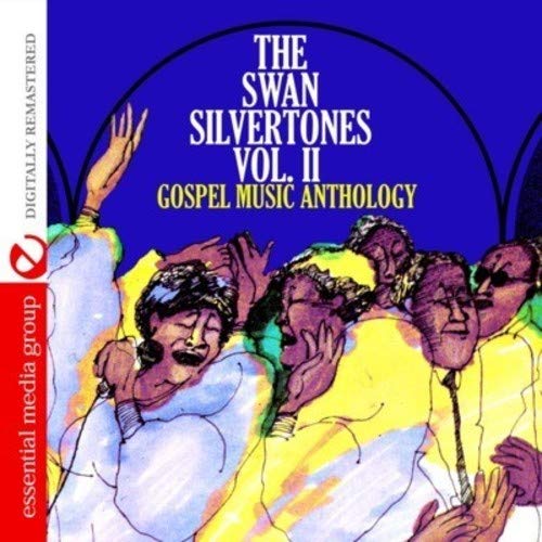 The Swan Silvertones - Gospel Music Anthology: The Swan Silvertones Vol ...