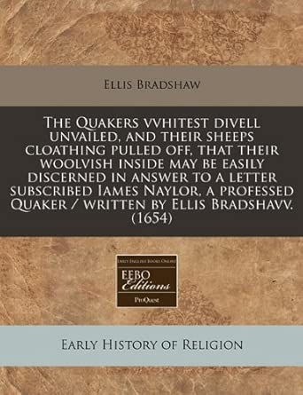 The Quakers vvhitest divell unvailed, and their sheeps cloathing pulled ...