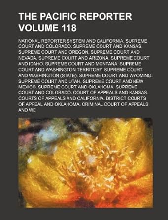 The Pacific reporter Volume 118: National Reporter System ...