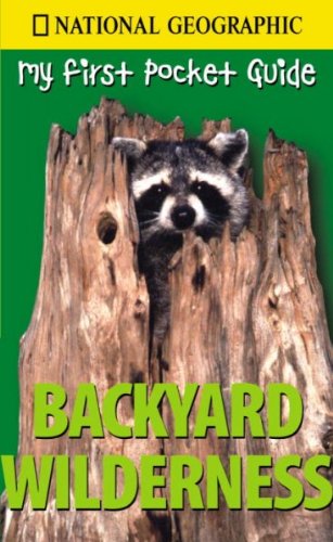 Backyard Wilderness (National Geographic My First Pocket Guides ...