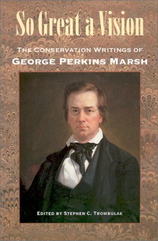 So Great a Vision: The Conservation Writings of George Perkins Marsh ...