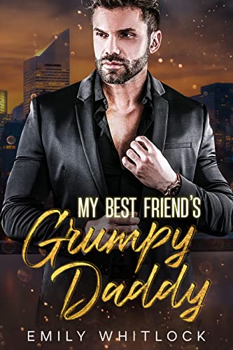 Amazon.com: My Best Friend's Grumpy Daddy: An Age Gap Single Dad Romance eBook : Whitlock, Emily ...