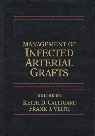 Management of Infected Arterial Grafts: Calligaro, Keith D., Veith ...