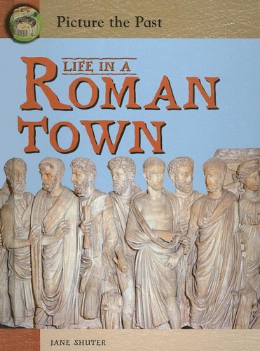 Life in a Roman Town (Picture the Past): Shuter, Jane: 9781403458285 ...