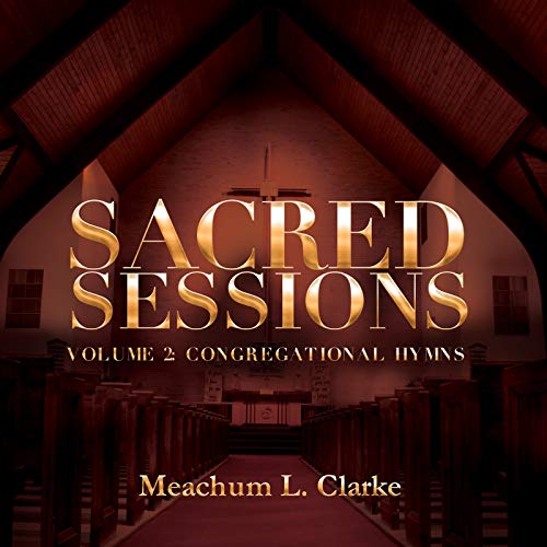 Play Sacred Sessions, Volume 2: Hymns of Worship by Meachum L. Clarke ...