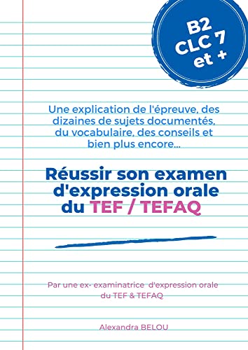 Réussir son examen d'expression orale du TEF - TEFAQ: Un guide pratique et complet par une ...