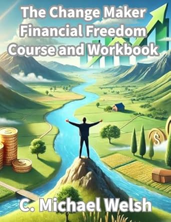 Amazon.co.jp: The Change Maker - Financial Freedom Course and Workbook : Welsh, C. Michael ...