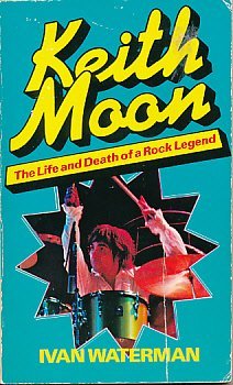 Keith Moon: The life and death of a rock legend: Waterman, Ivan ...