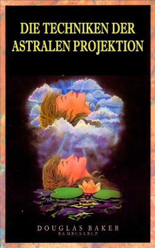 Die Techniken der Astralen Projektion eBook : Baker, Dr. Douglas M., G ...