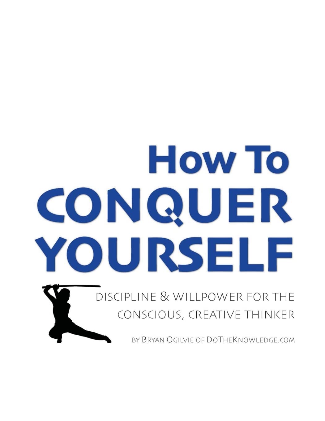 How to Conquer Yourself: Discipline & Willpower for the Conscious ...