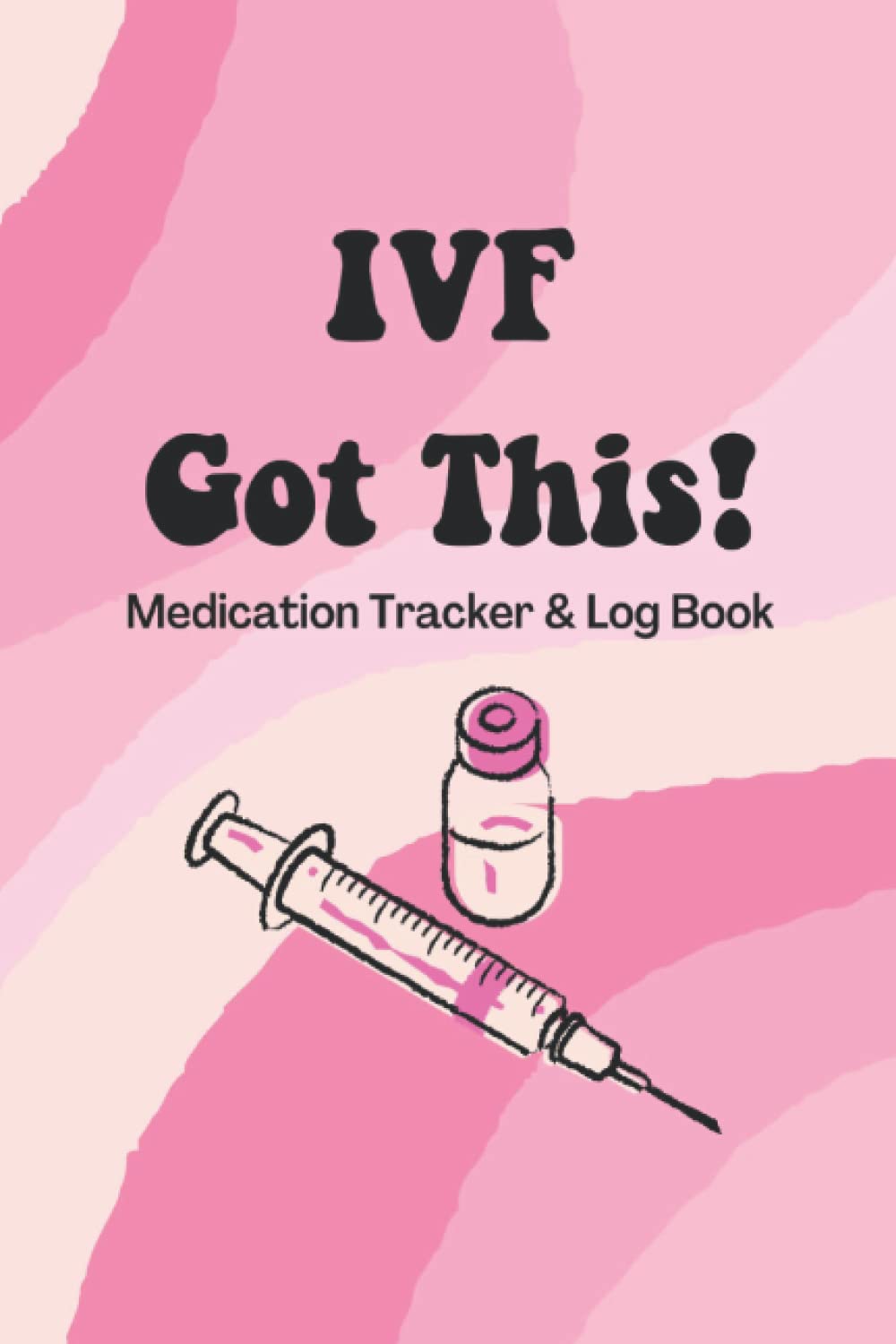 IVF Got This: In Vitro Medication Tracker & Log Book, IVF Medication ...