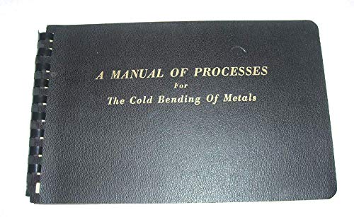 A Manual of Processes for The Cold Bending of Metals and Abrasive Cut ...