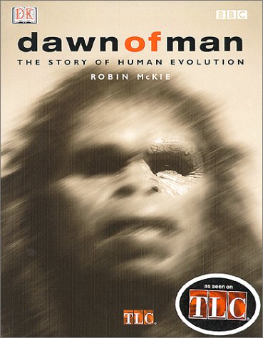 Dawn of Man: THE STORY OF HUMAN EVOLUTION: Robin McKie: 9780789462626 ...