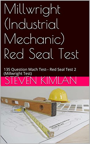 Millwright (Industrial Mechanic) Red Seal Test: 135 Question Mach Test ...