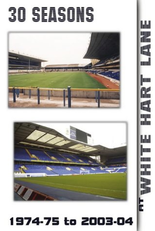 30 Seasons at White Hart Lane: 1974-75 to 2003-04: David Powter ...