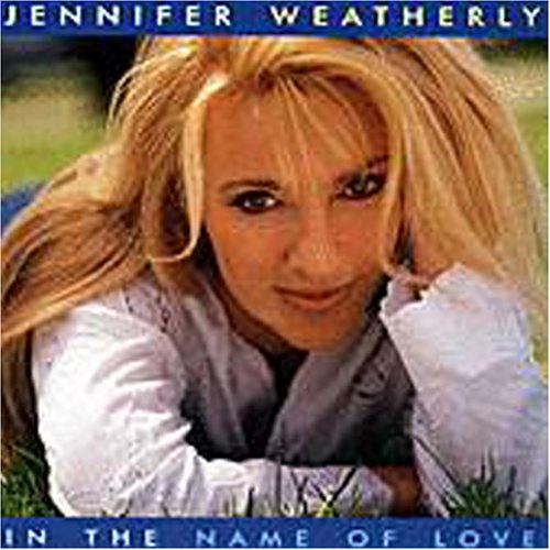 Weatherly, Jennifer - In the Name of Love - Amazon.com Music