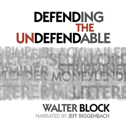 Defending the Undefendable: Walter Block, Murray N. Rothbard, F.A ...