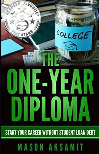 The One-Year Diploma: Start Your Career without Student Loan Debt ...