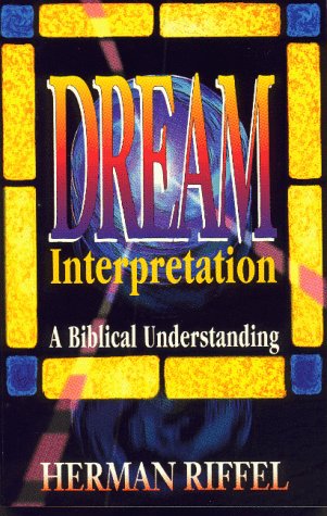 Dream Interpretation: A Biblical Understanding: Riffel, Herman ...