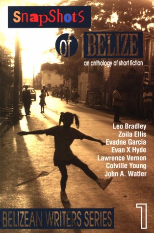 Snapshots Of Belize, an anthology of short fiction (Belizean writers ...