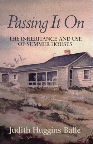 Passing It On : The Inheritance and Use of Summer Houses: Balfe, Judith ...