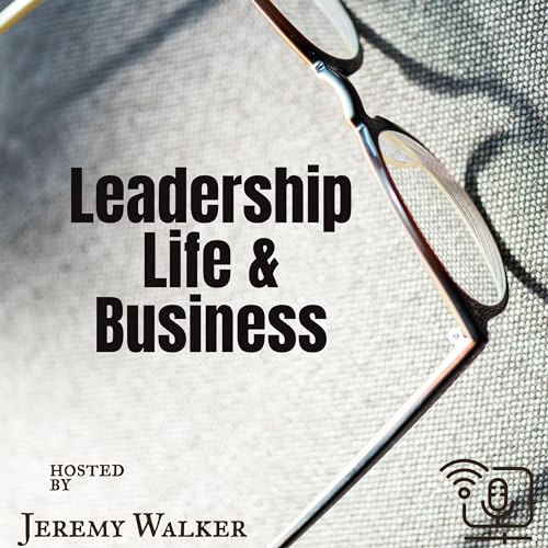 Amazon.com: Leadership, Life, & Business with Jeremy Walker : Jeremy ...
