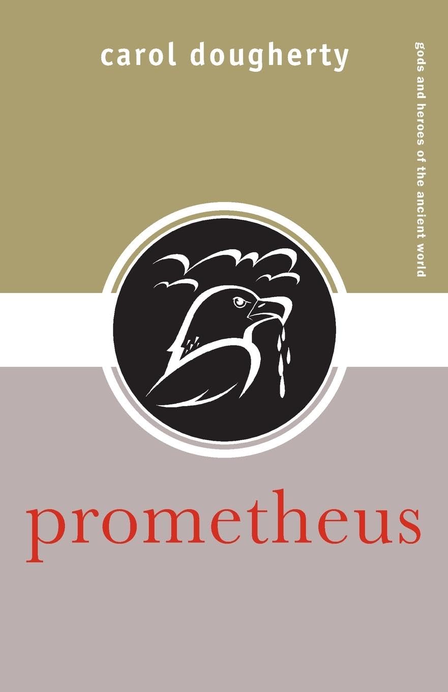 Prometheus (Gods and Heroes of the Ancient World): Dougherty, Carol ...