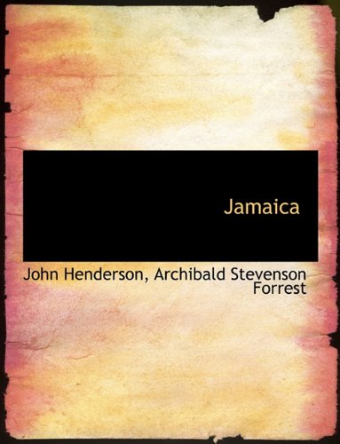 Jamaica: Henderson, John, Forrest, Archibald Stevenson: 9781116845952 ...