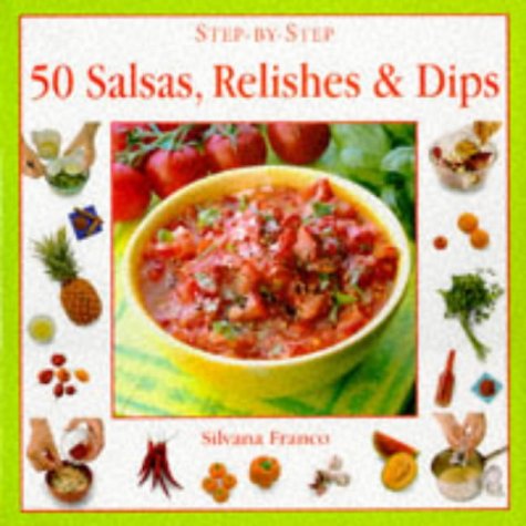 '50 SALSAS, RELISHES AND DIPS (STEP-BY-STEP S.)': Franco, Silvana ...