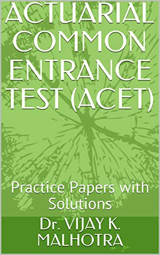 ACTUARIAL COMMON ENTRANCE TEST (ACET): Practice Papers with Solutions ...