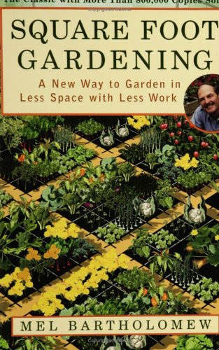 Square Foot Gardening: A New Way to Garden in Less Space with Less Work ...