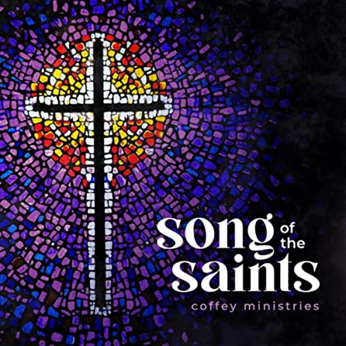 Play Song of the Saints by Coffey Ministries on Amazon Music
