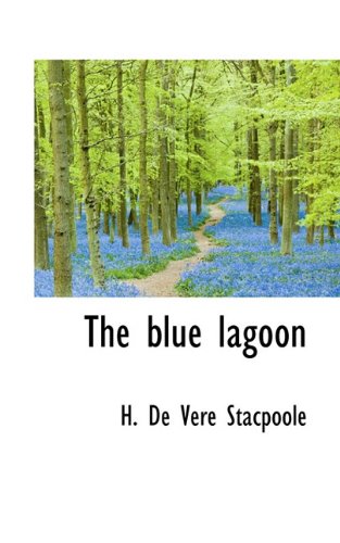 The blue lagoon: Stacpoole, H. De Vere: 9781117516431: Amazon.com: Books