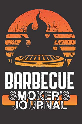 Barbecue Smoker's Journal: BBQ Log Book Notebook for Taking Preparation ...