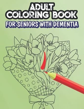 Adult Coloring Book For Seniors With Dementia: Easy Coloring Pages For ...