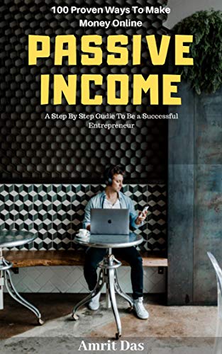 Passive Income: A Step By Step Guide To Be a Successsful Entrepreneur ...