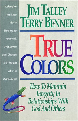True Colors: How To Maintain Integrity In Relationships With God and ...