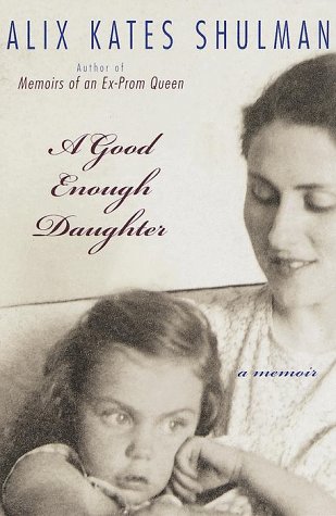 A Good Enough Daughter: A memoir: Shulman, Alix Kates: 9780805241617 ...