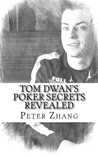 Tom Dwan's Poker Secrets Revealed: Zhang, Peter: 9781533281555: Amazon ...