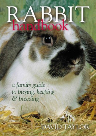 Rabbit Handbook: A Family Guide To Buying, Keeping & Breeding: Taylor ...