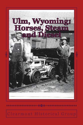 Ulm, Wyoming: Horses, Steam and Diesel (The Backward Glance): Group ...