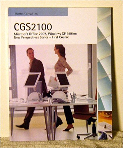 CGS2100, Microsoft Office 2007, Windows XP Edition, New Perspectives ...