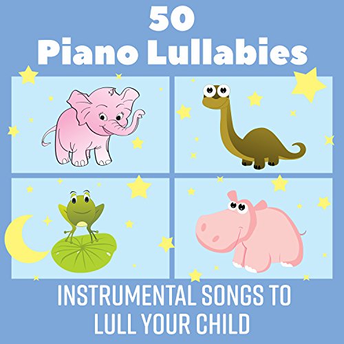Play 50 Piano Lullabies: Instrumental Songs to Lull Your Child - Calm ...
