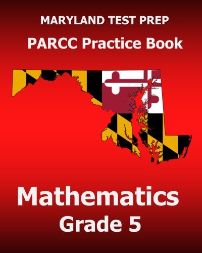 MARYLAND TEST PREP PARCC Practice Book Mathematics Grade 5: Covers the ...