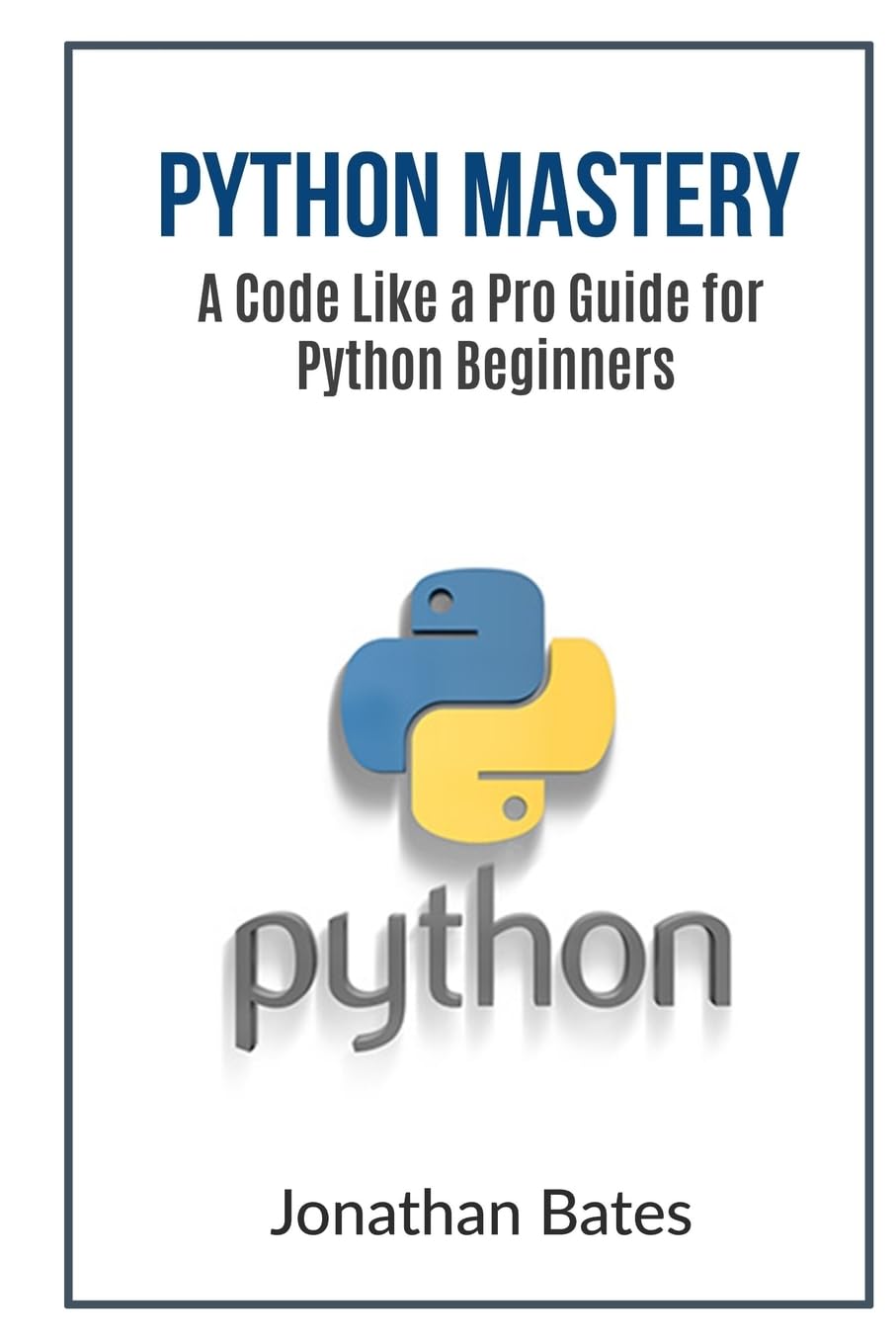 Python Mastery: A Code Like a Pro Guide for Python Beginners: Bates ...