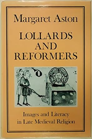Lollards and Reformers: Images and Literacy in Late Medieval Religion ...