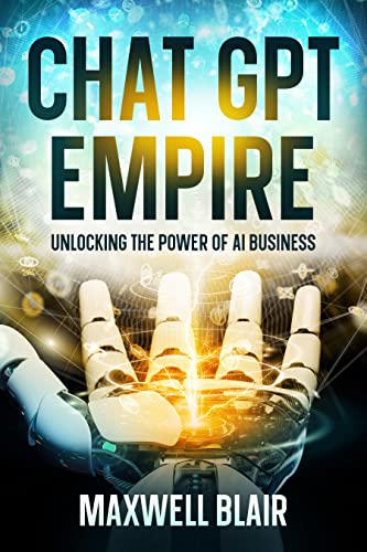 Amazon.com: Chat GPT Empire: Unlocking The Power of AI Business (Comprehensive Guide to Chatbots ...