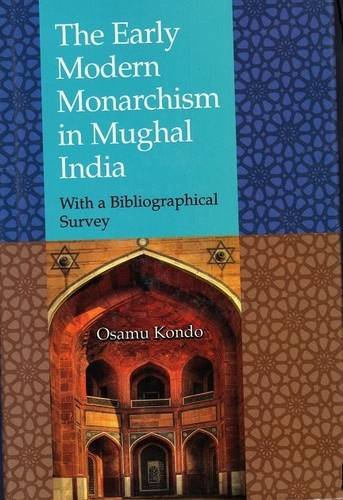 Early Modern Monarchism in Mughal India: Includes Bibliographical ...