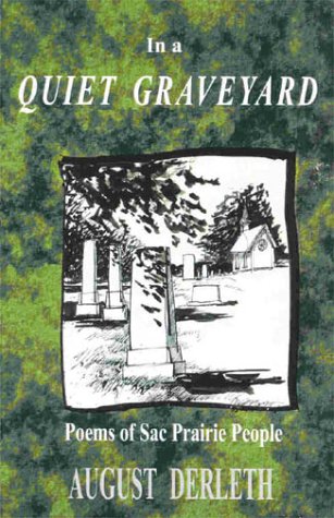 In a quiet graveyard: Poems of the Sac Prairie people: Derleth, August ...