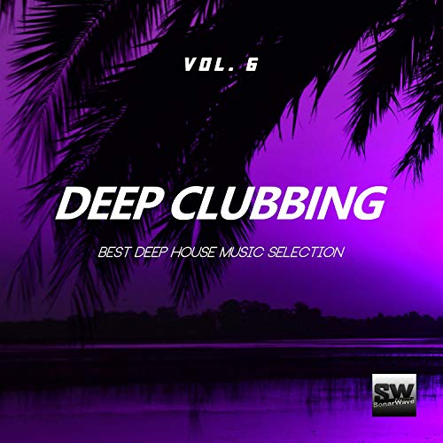 Play Deep Clubbing, Vol. 6 (Best Deep House Music Selection) by Alex ...